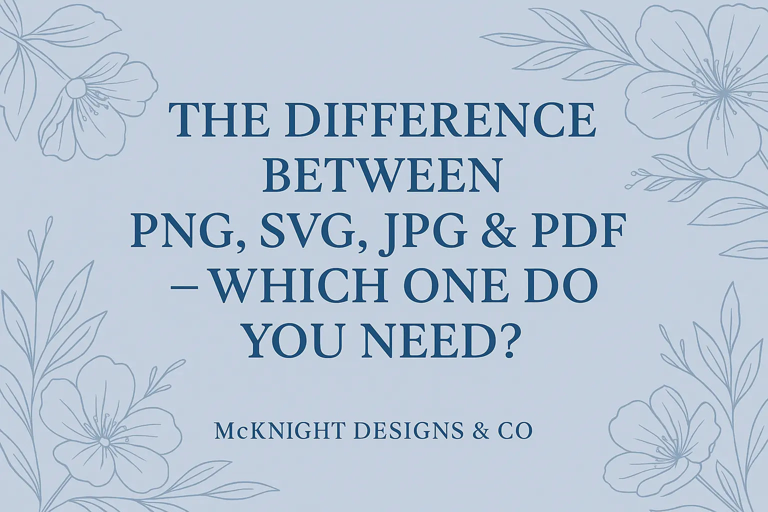PNG, SVG, JPG or PDF? Which Digital File Format Do You Need? – McKnight ...